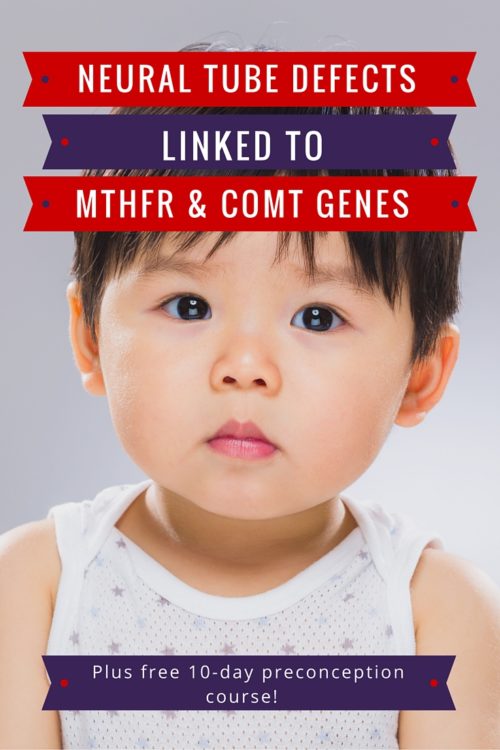 Neural Tube Defects Linked to MTHFR & COMT Genes