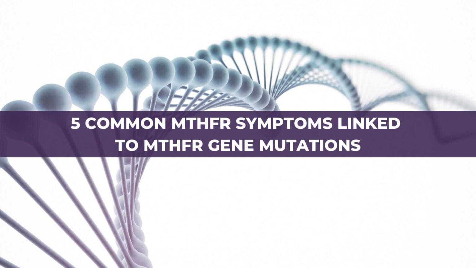 5 Common MTHFR Symptoms and How to Manage Your Gene Mutation | MTHFR ...